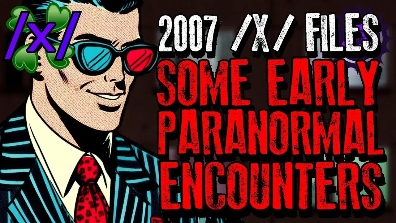2007 /x/files: Some Early Paranormal Encounters | 4chan /x/ Paranormal ...