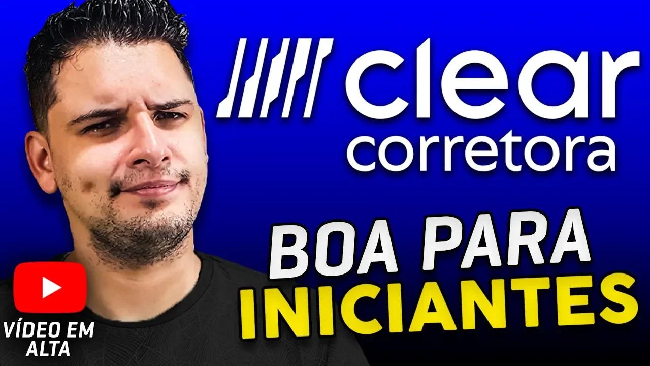 Clear Corretora: Como Funciona e Será que Vale a Pena? Boa Para ...