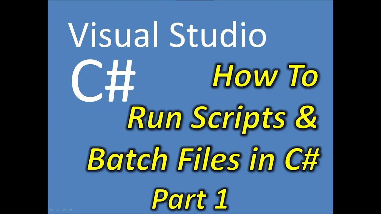 C# Visual Studio How to Run Scripts and Batch Files Part 1