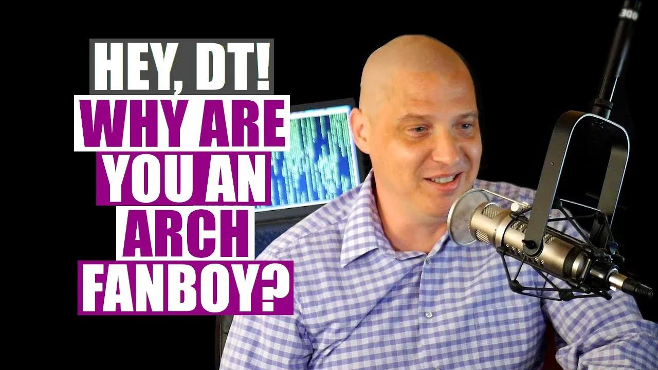 "Why Are You Such An Arch Fanboy?" (Plus Other Questions Answered)