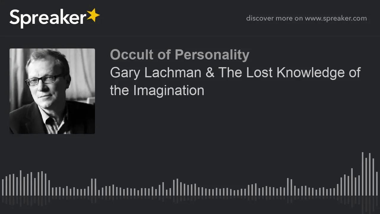 Gary Lachman & The Lost Knowledge of the Imagination