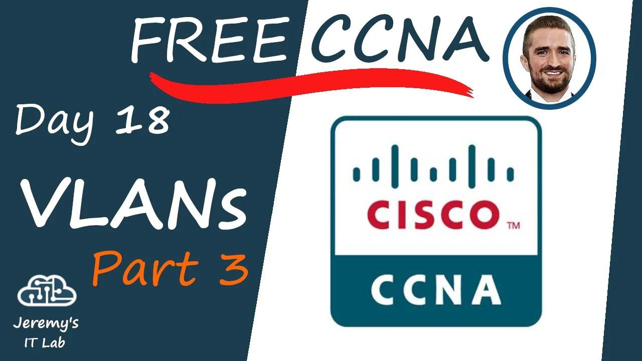Free CCNA (NEW!) | VLANs (Part 3) | Day 18 | CCNA 200-301 Complete Course