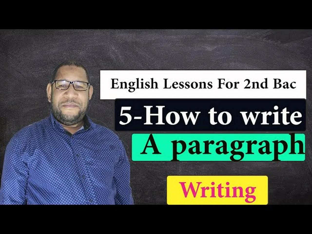 English Lesson for 2BAC: Writing: 5- How to Write a Paragraph