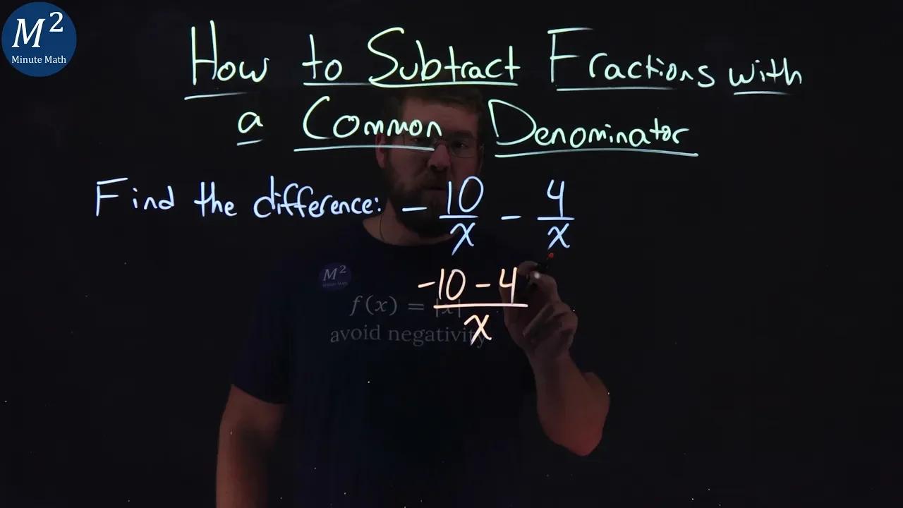 How to Subtract Fractions with a Common Denominator | -10/x-4/x | Part ...