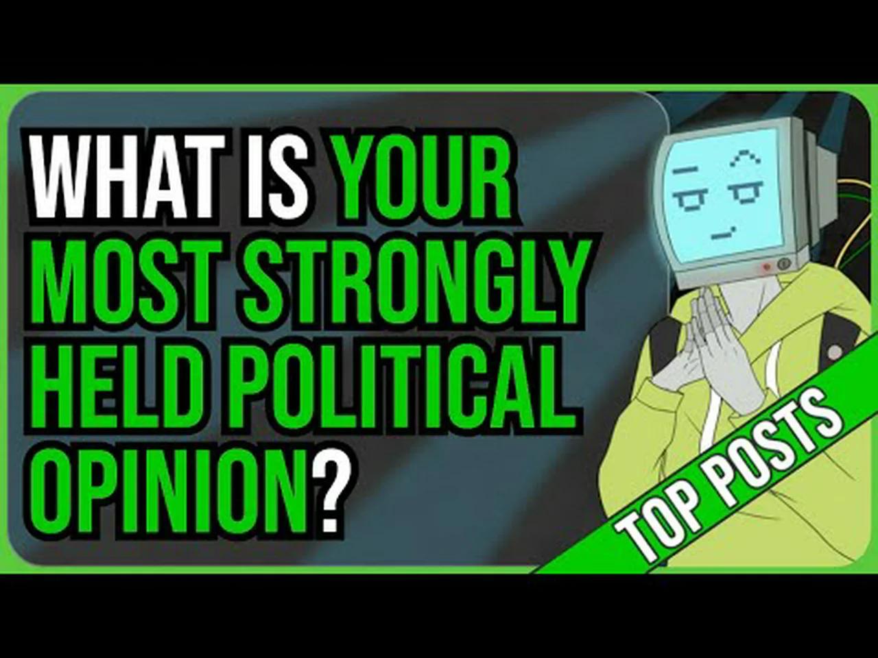 What is your most strongly held political opinion? - AskReddit