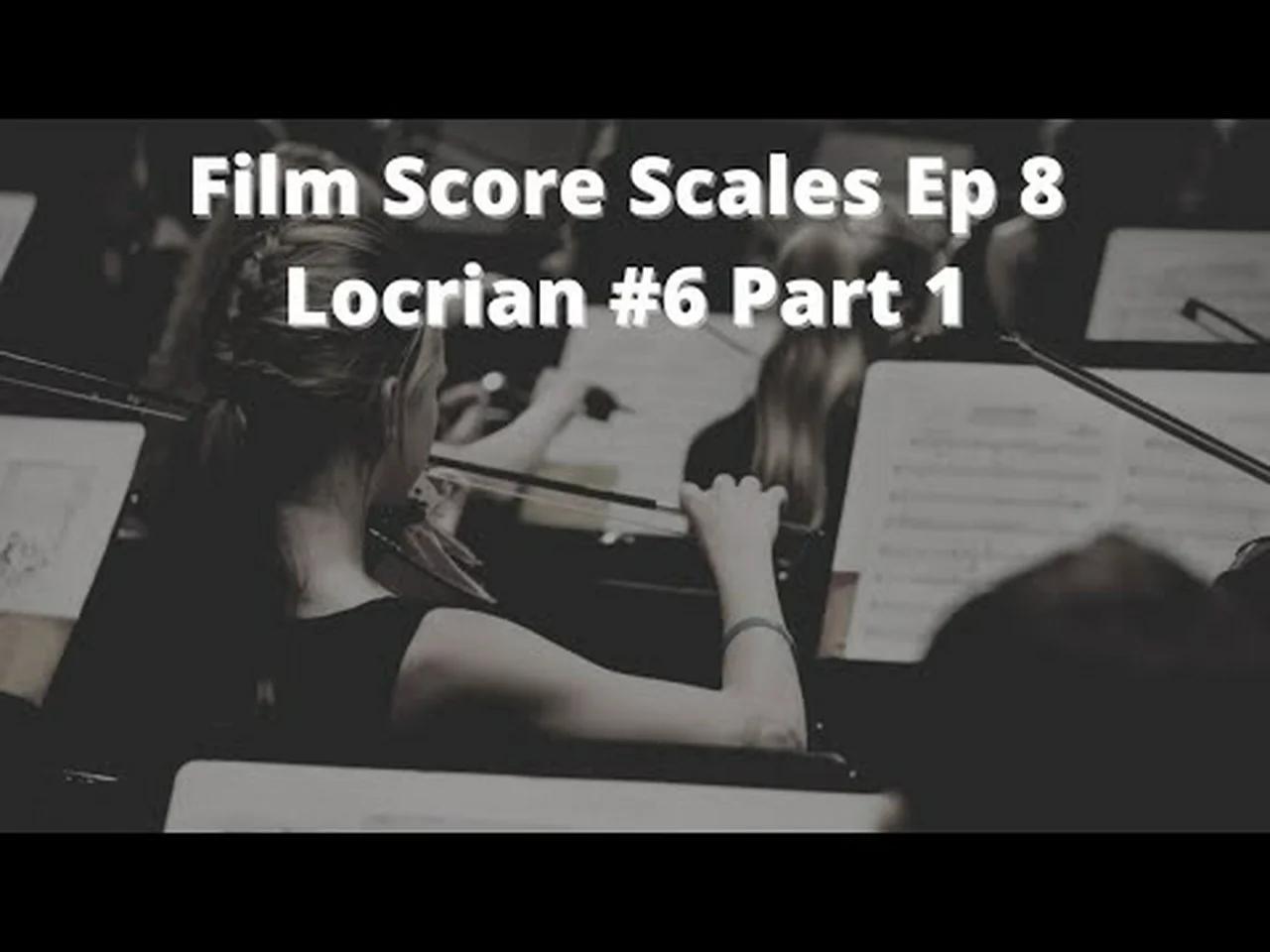 Film Score Scales Ep 8 Locrian #6 Pt 1