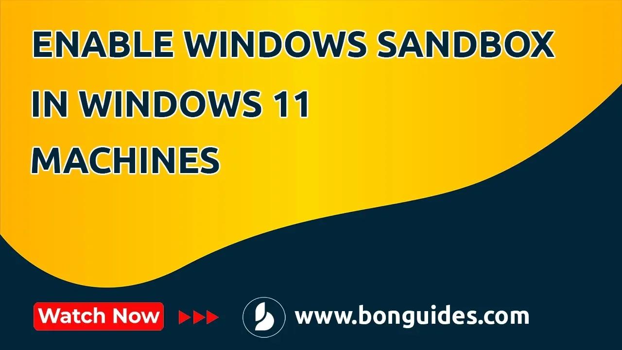 How to Enable Windows Sandbox in Windows 11 Machines