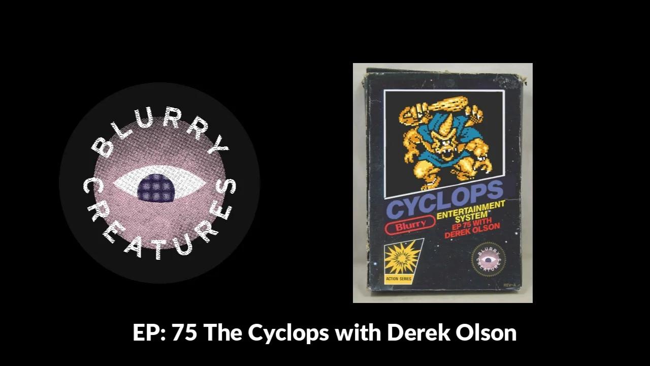 EP: 75 The Cyclops with Derek Olson - Blurry Creatures