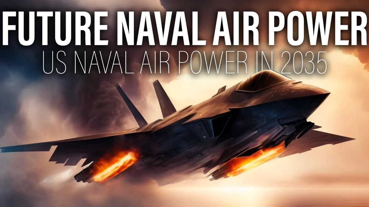 Exploring the US Navy's Vision for Naval Aviation 2035: Challenges and ...