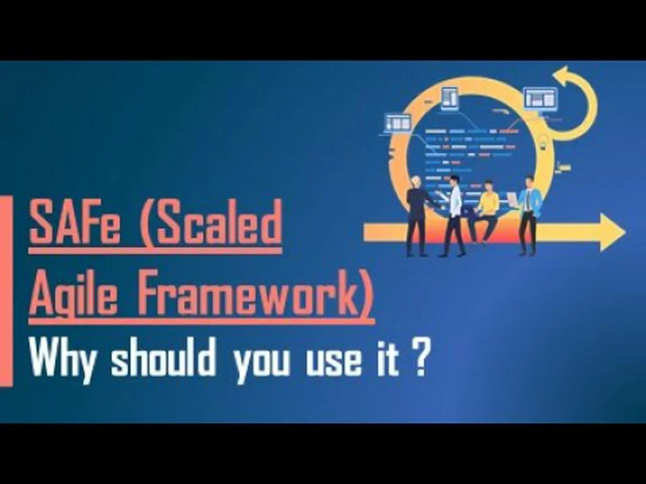 Why use the Scaled Agile Framework (SAFe)