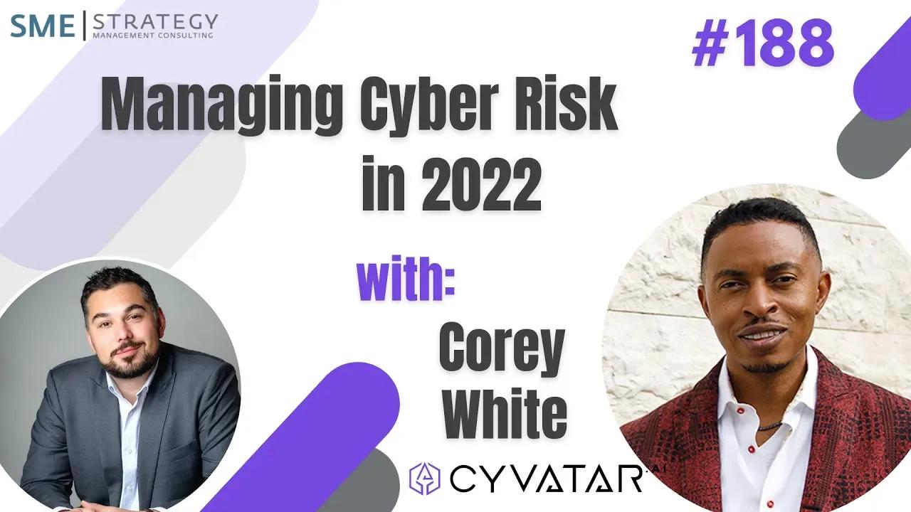 Managing Cyber Risk in 2022 w/Corey White Ep.188