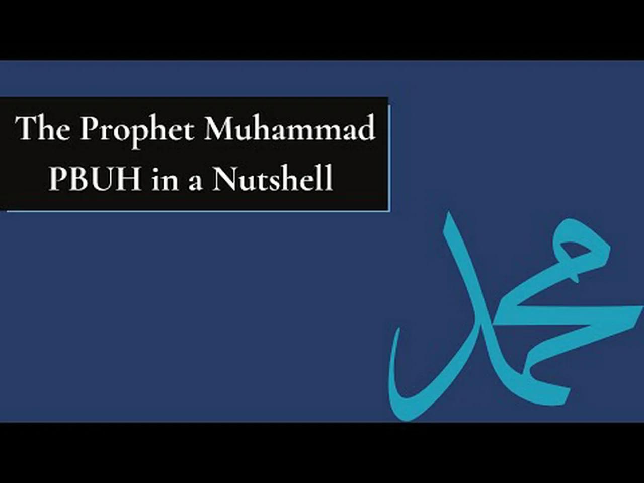 The Prophet Muhammad PBUH in a Nutshell