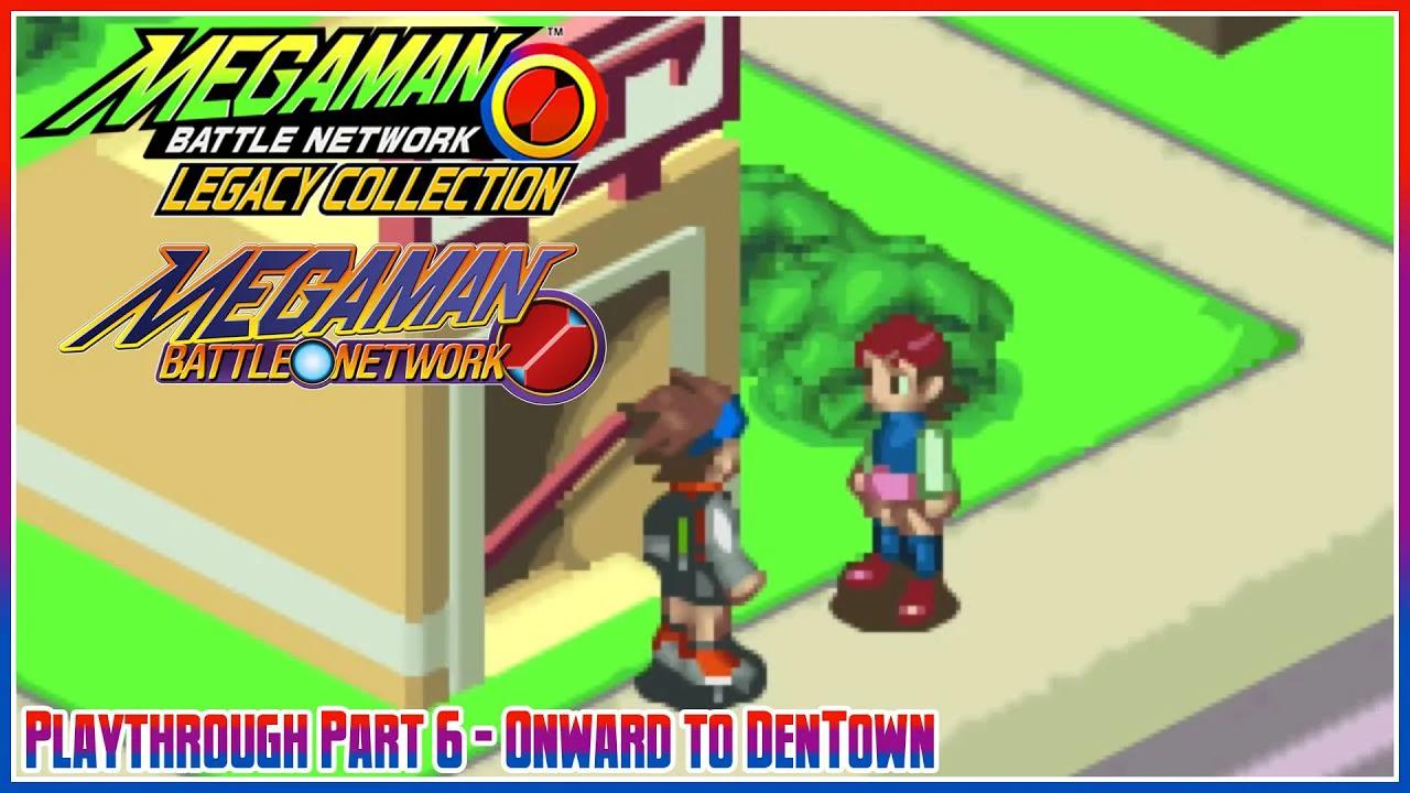 MMBN Legacy Collection | Mega Man Battle Network | Part 6: Onward to ...