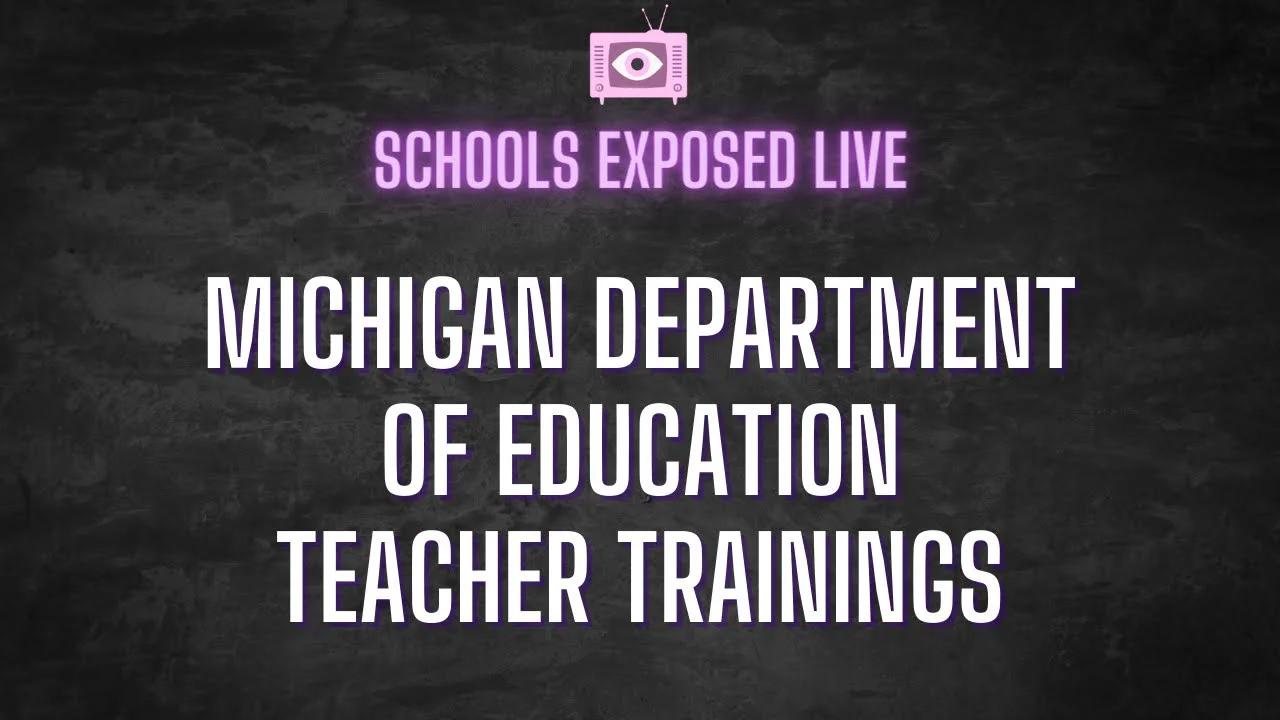 SCHOOLS EXPOSED: Michigan Dept of Education Groomer Trainings Continued
