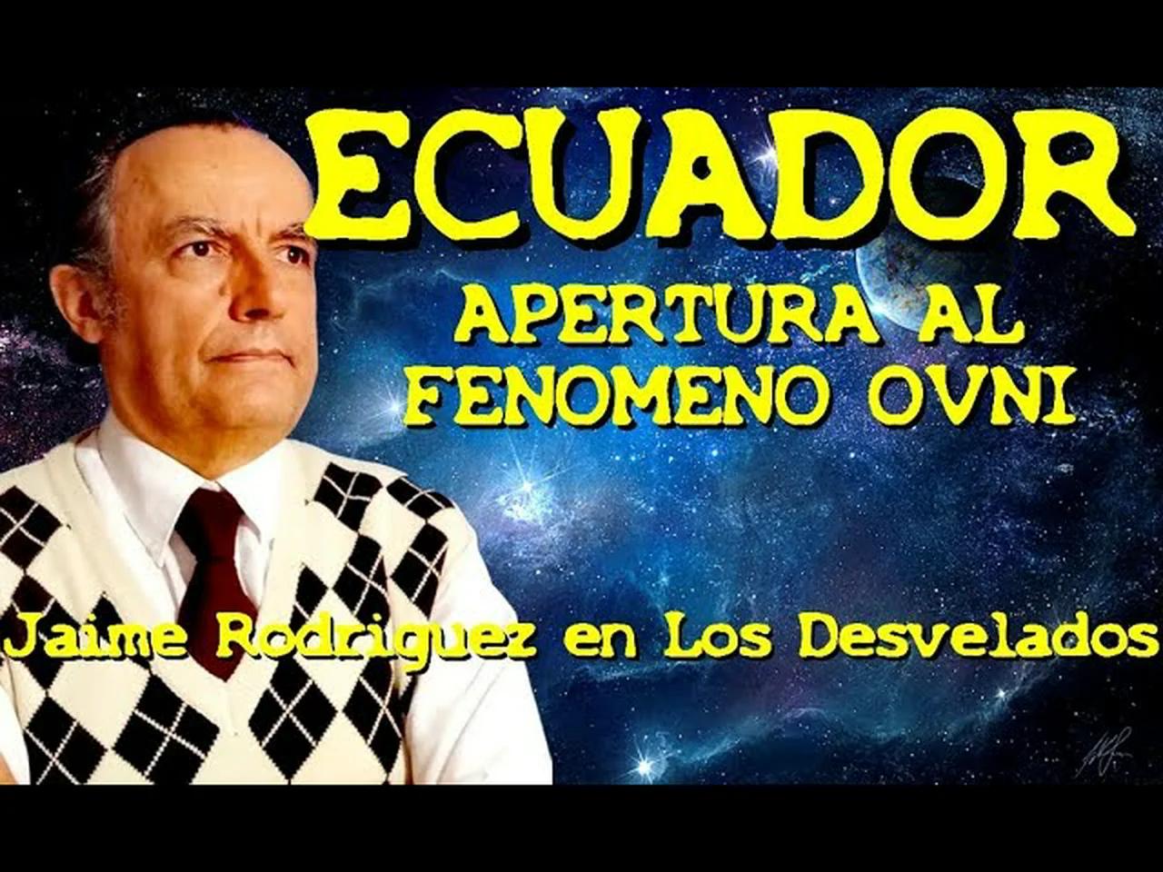 LOS DESVELADOS - JAIME RODRIGUEZ: ECUADOR APERTURA A FENOMENO OVNI