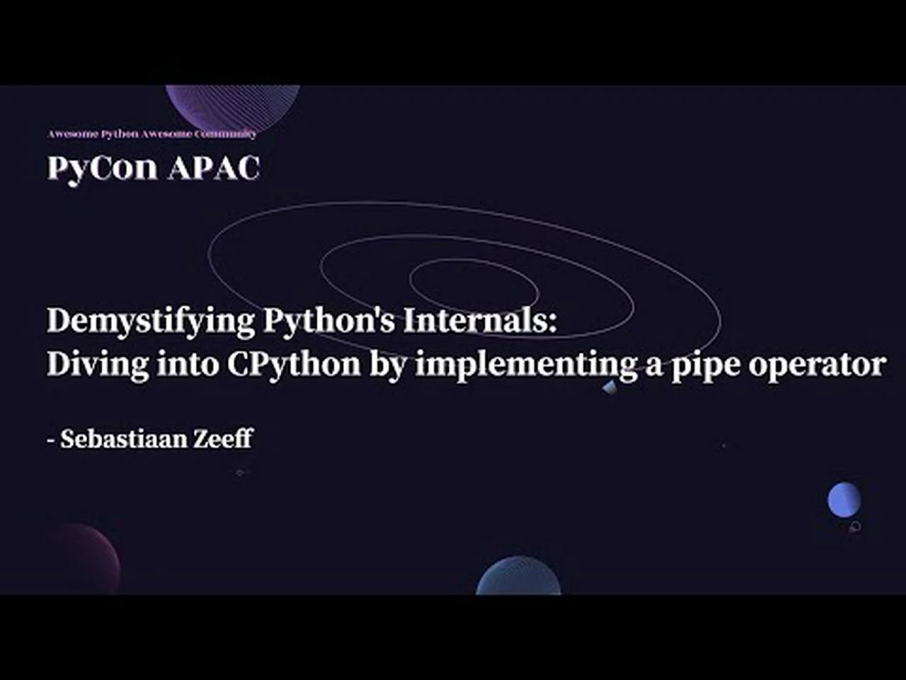 Demystifying Python's Internals Diving into CPython by implementing a pipe operator｜Sebastiaan Zeeff