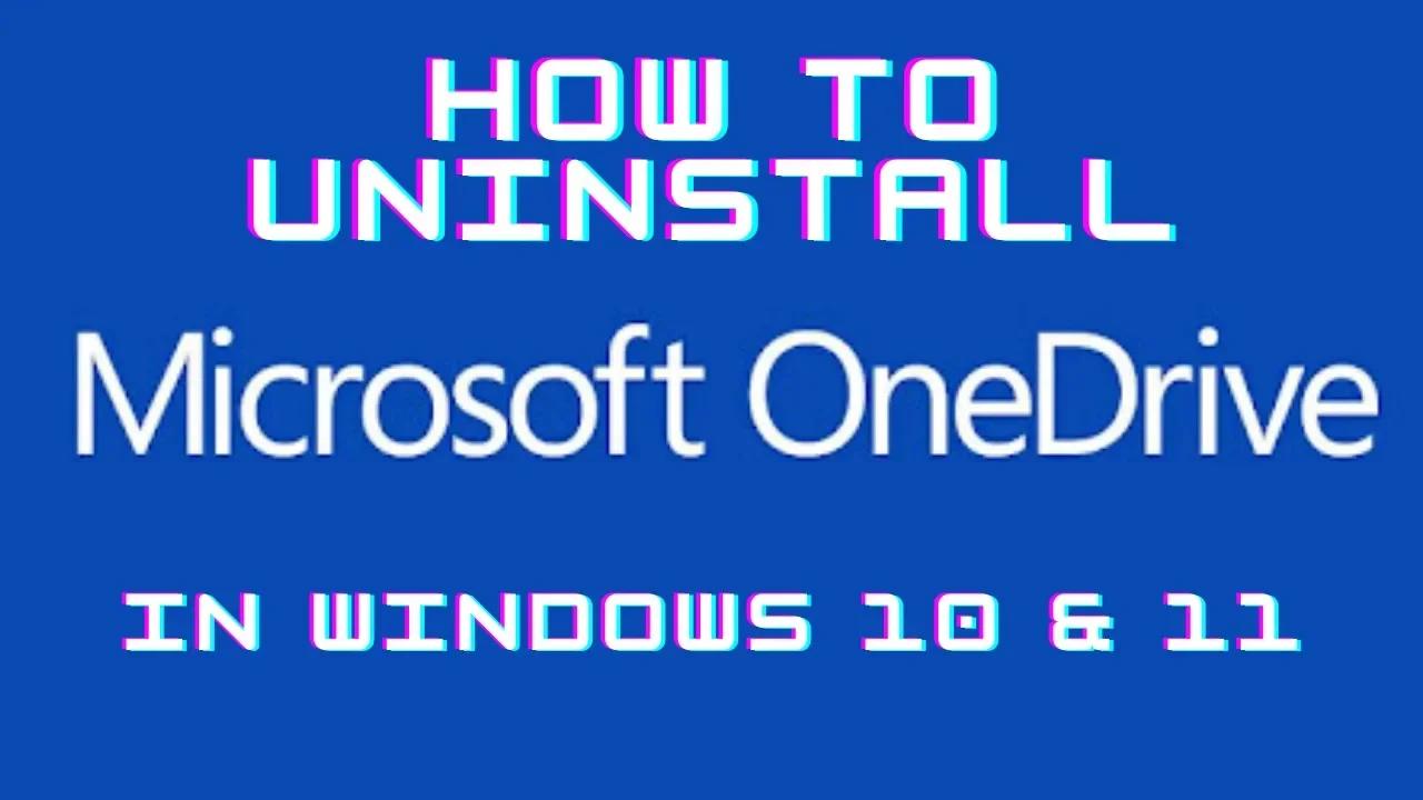 How To Completely Uninstall Microsoft OneDrive In Windows 10 & 11