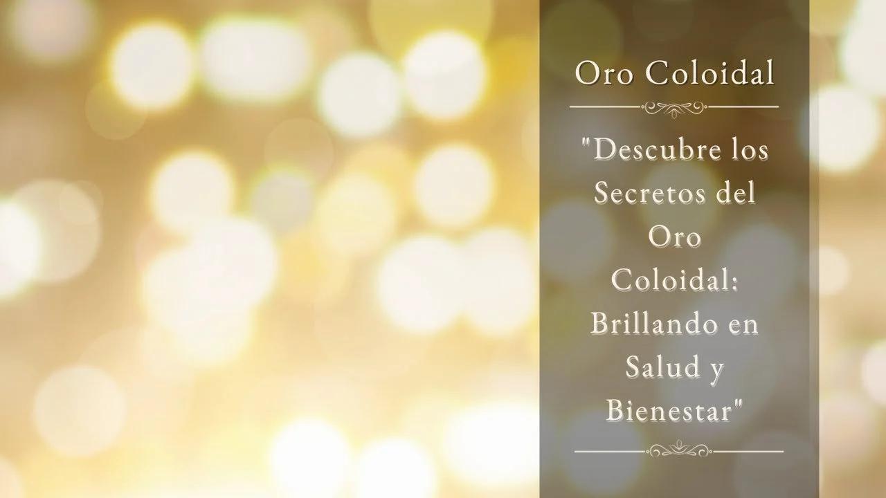 "Descubre los Secretos del Oro Coloidal: Brillando en Salud y Bienestar"