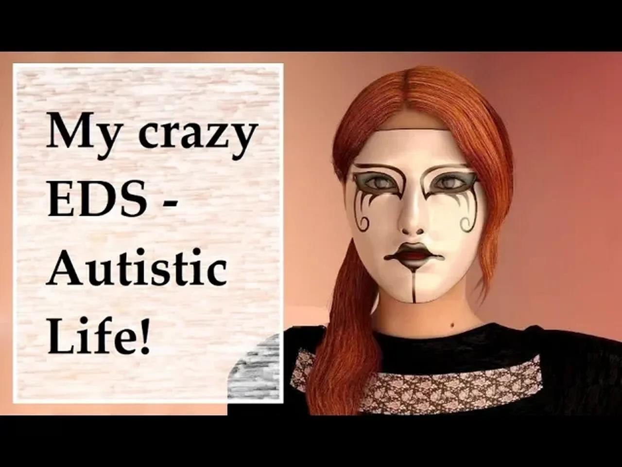 My Crazy Life as an Autistic with EDS ~ Ehlers Danlos Syndrome ~ and POTS