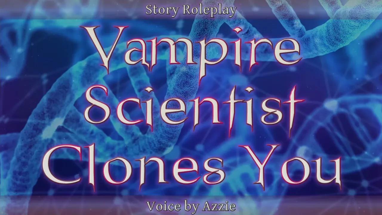 Vampire Scientist Clones You[F4A][RP][Vampire][Clone]