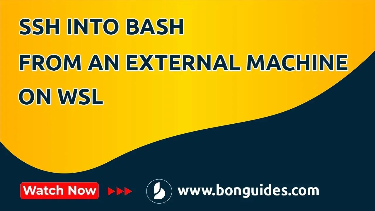 How to SSH into Bash and WSL2 on Windows from an External Machine How to SSH into Bash and WSL2 on Windows from an External Machine