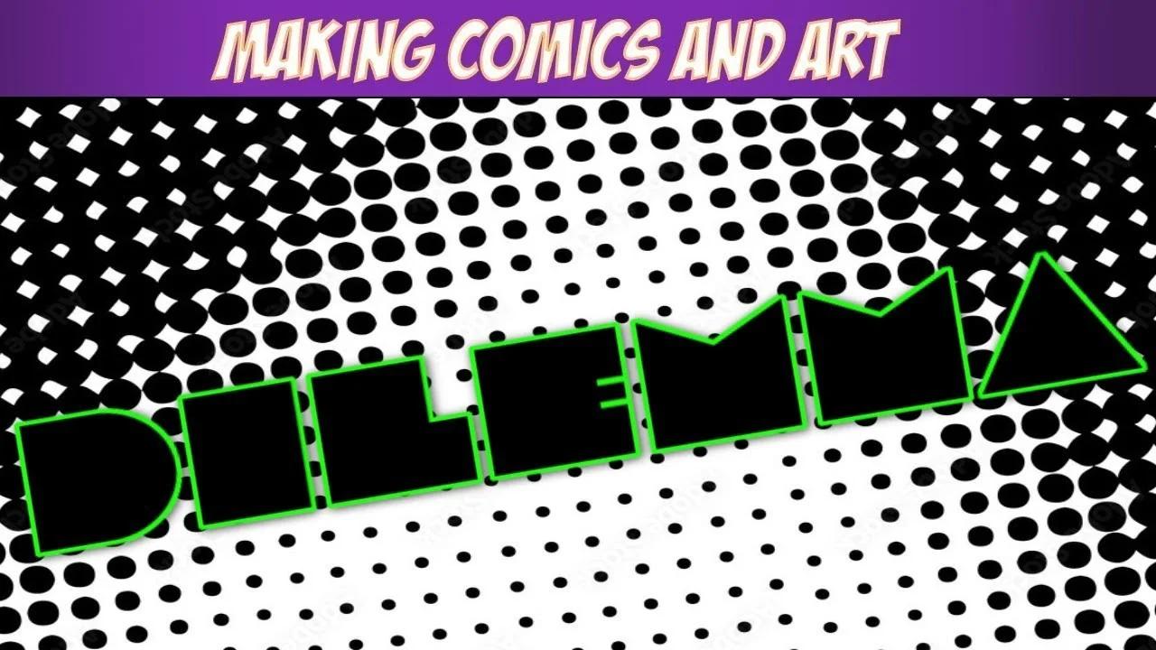 Dilemma - Making COMICS and ART EP 249