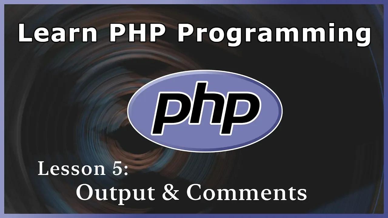 Output & Comments - PHP Tutorial (Part 5)
