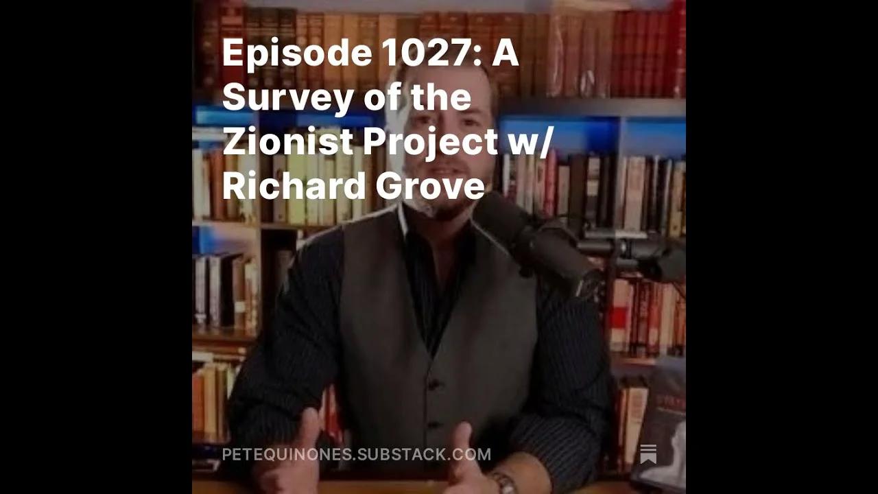 Episode 1027: A Survey of the Zionist Project w/ Richard Grove