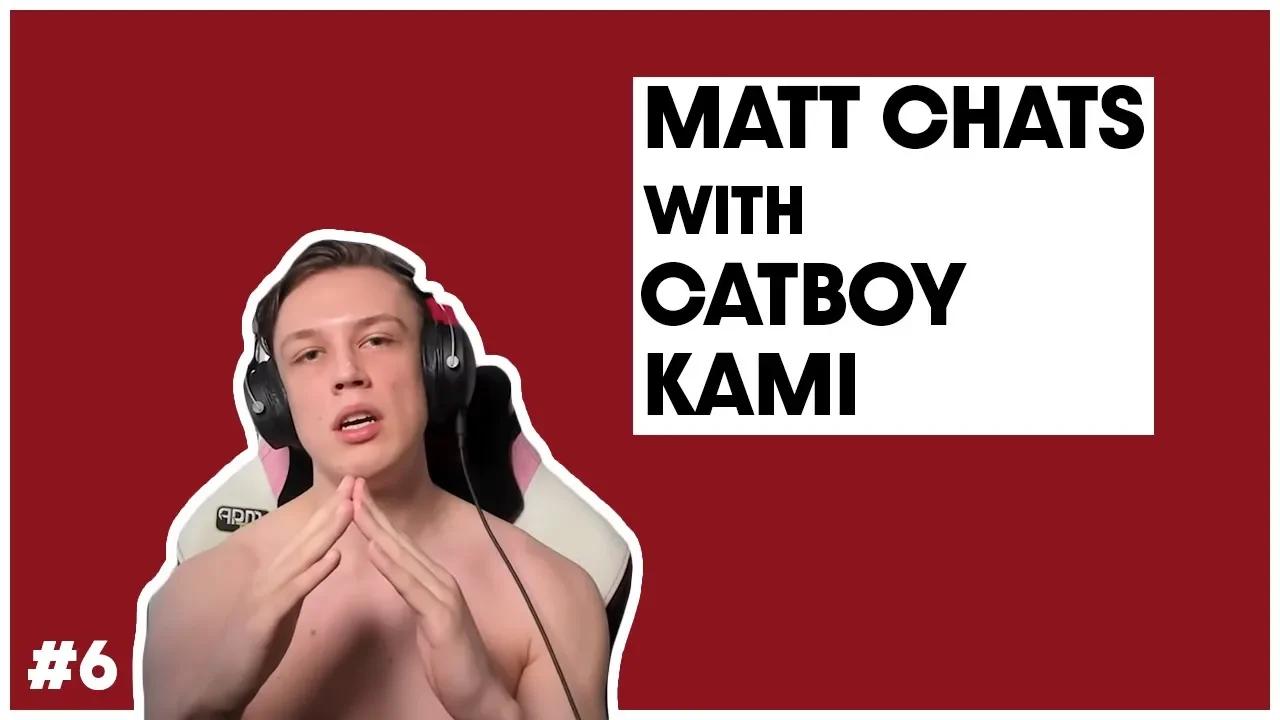 Matt Chats with Catboy Kami - Episode #6