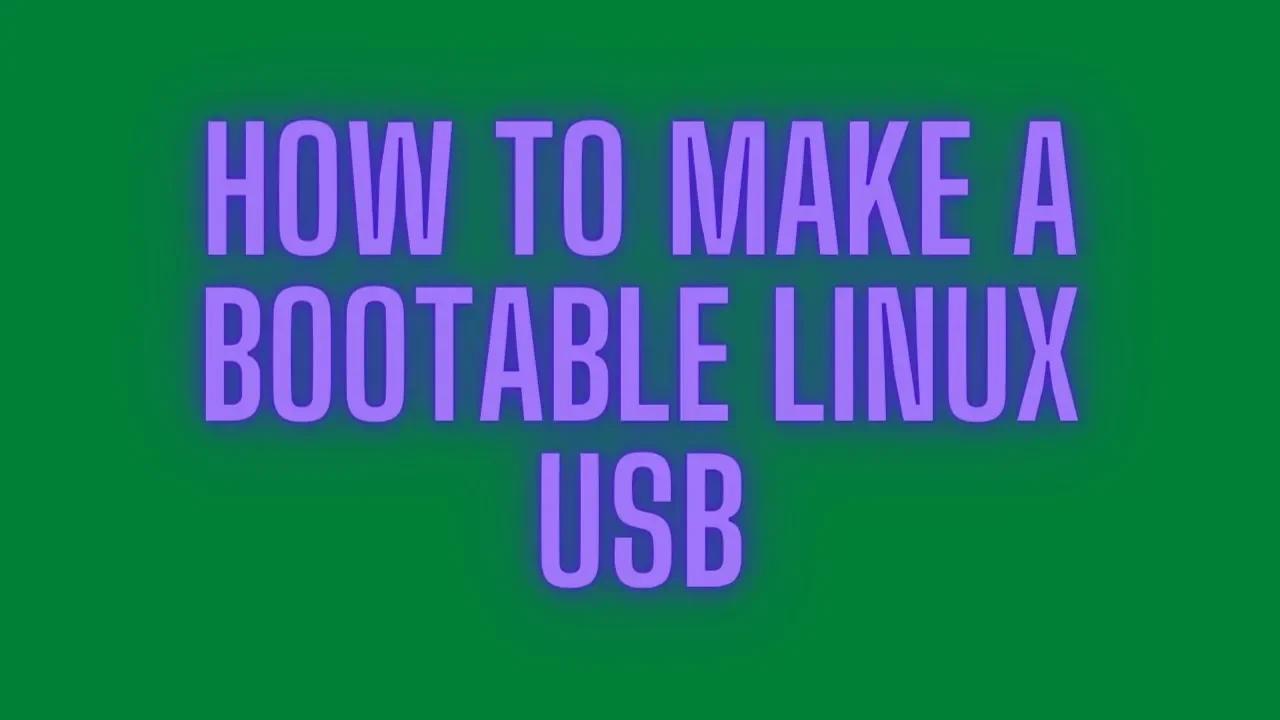 HOW TO MAKE A LINUX BOOTABLE USB