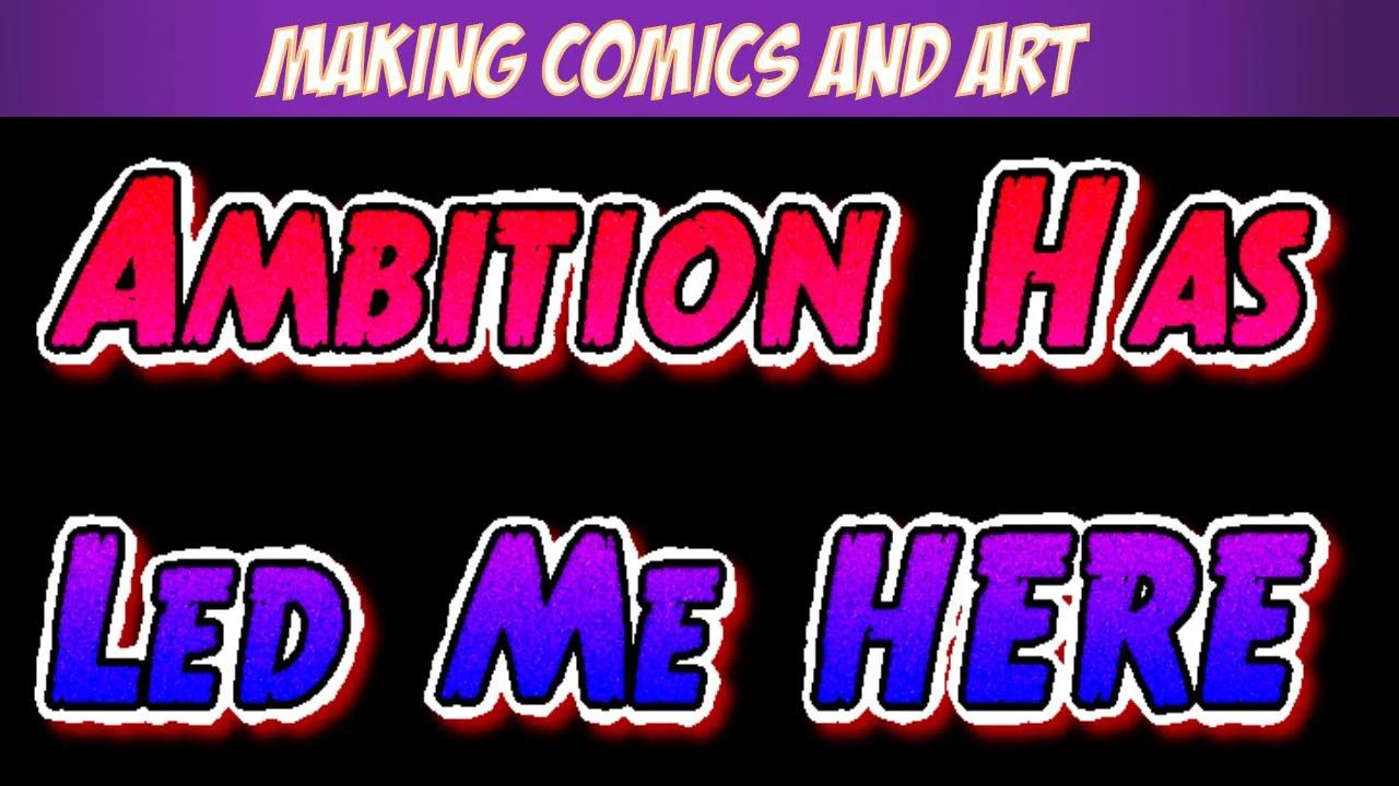 Ambition Has Led Me HERE - Making COMICS and ART EP 230