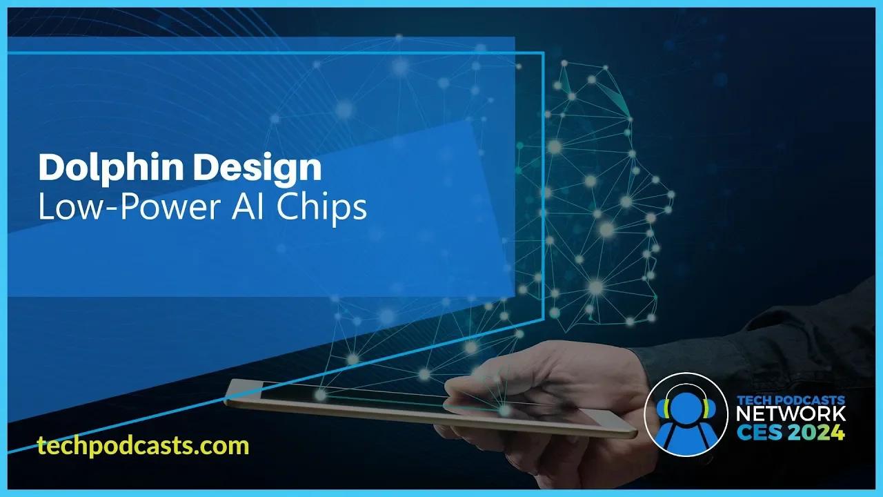 Dolphin Design: Better IoT with ultra-low power AI chips @ CES 2024