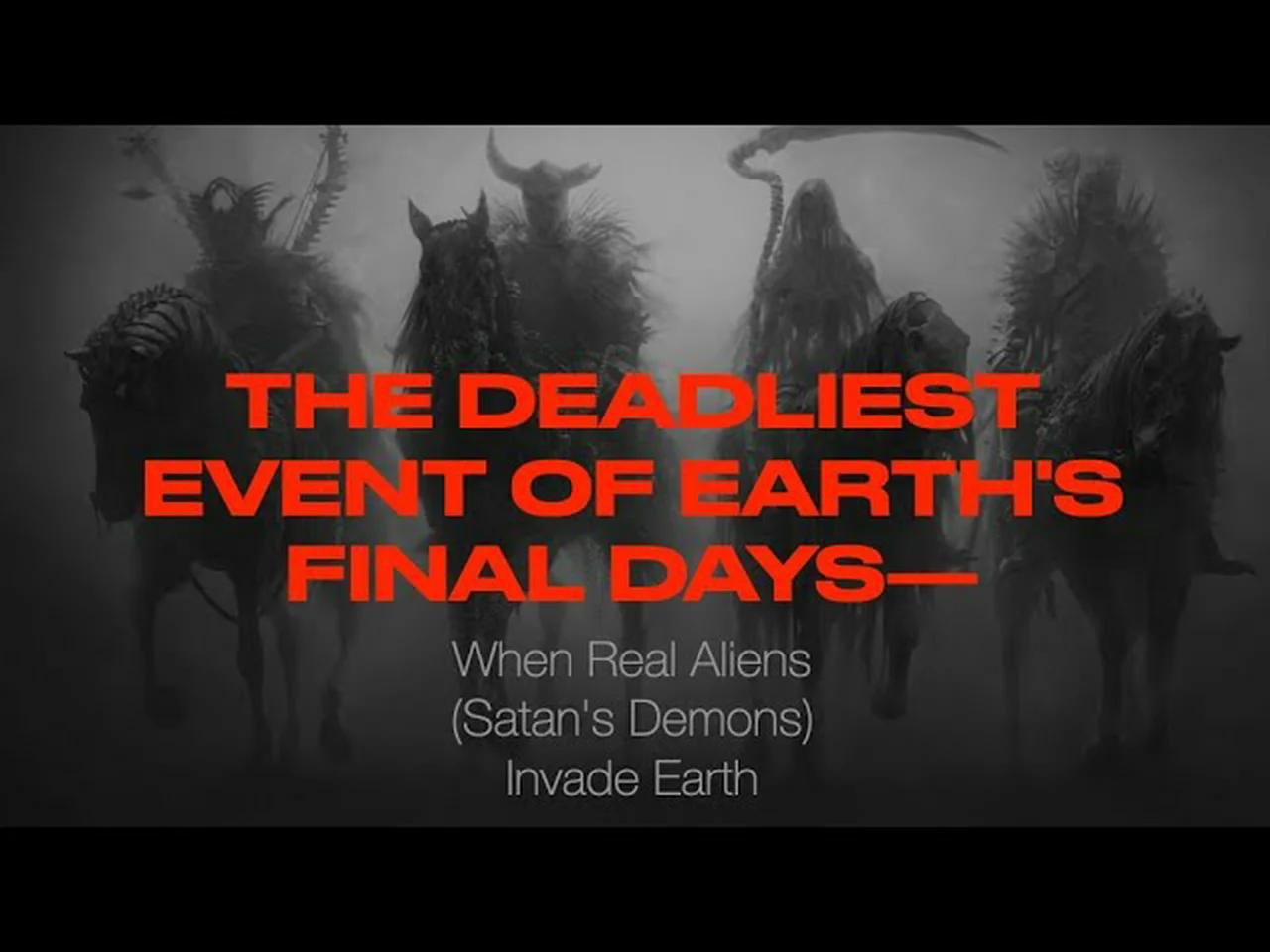 THE DEADLIEST EVENT OF EARTH'S FINAL DAYS--When Real Aliens (Satan's ...