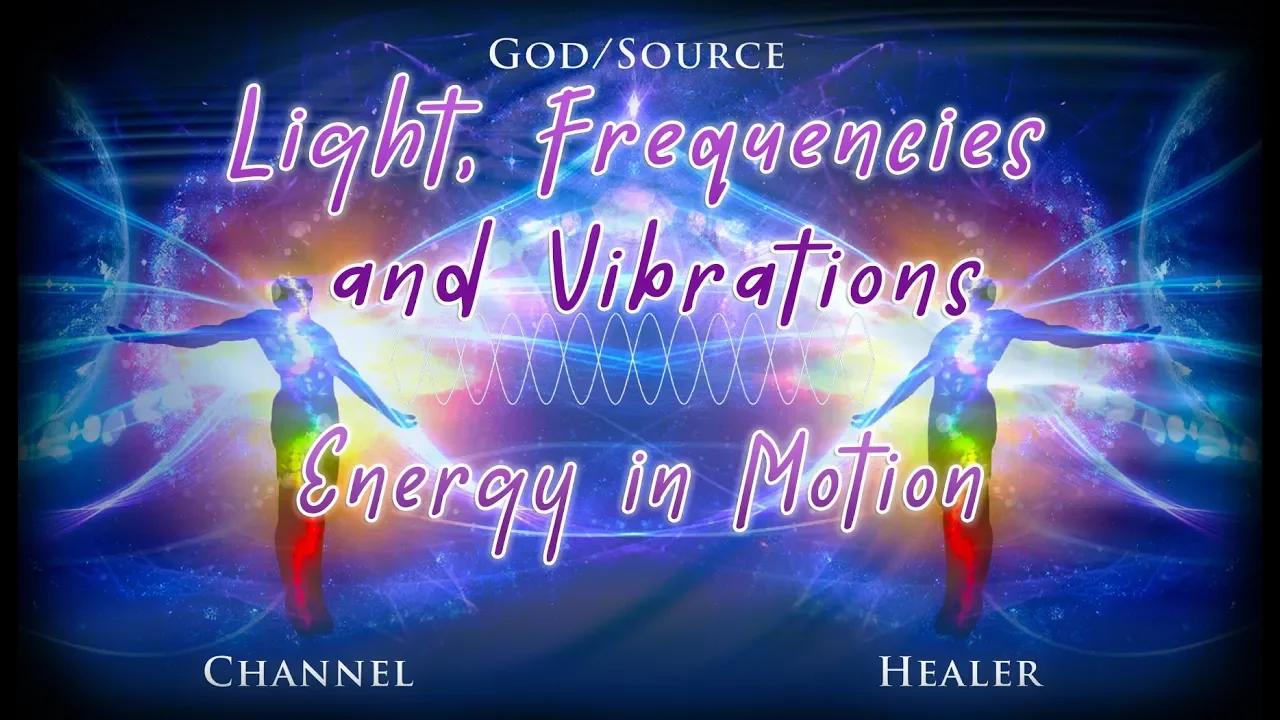 LIGHT, FREQUENCY & VIBRATION, ENERGY IN MOTION (Re-post)