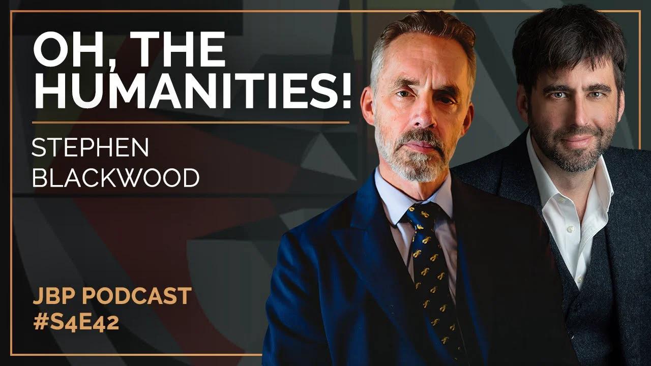 Oh, the Humanities! | Stephen Blackwood | The Jordan B. Peterson Podcast - S4: E42