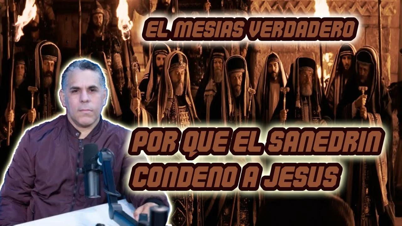 POR QUE EL SANEDRÍN CONDENO A JESUS ? EL VERDADERO MESÍAS