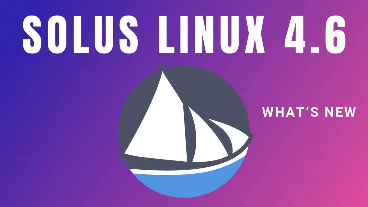 What's New in Solus Linux 4.6 | Budgie | KDE | Gnome | XFCE