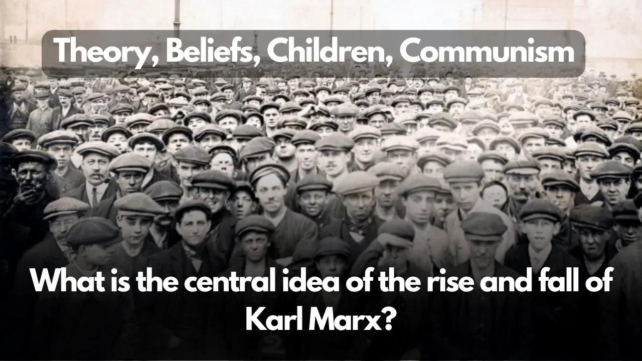 What is the central idea of the rise and fall of Karl Marx? | Theory ...
