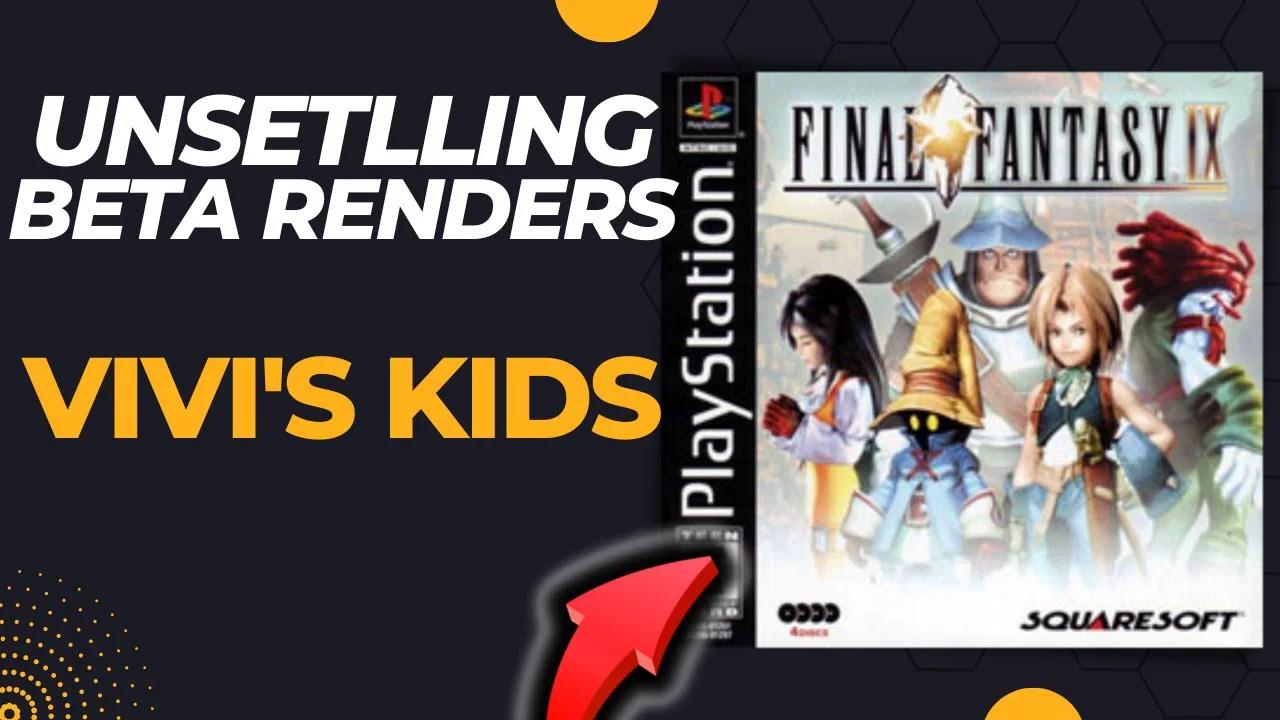 Unsettling Final Fantasy 9 Beta Renders and Vivi's Kids