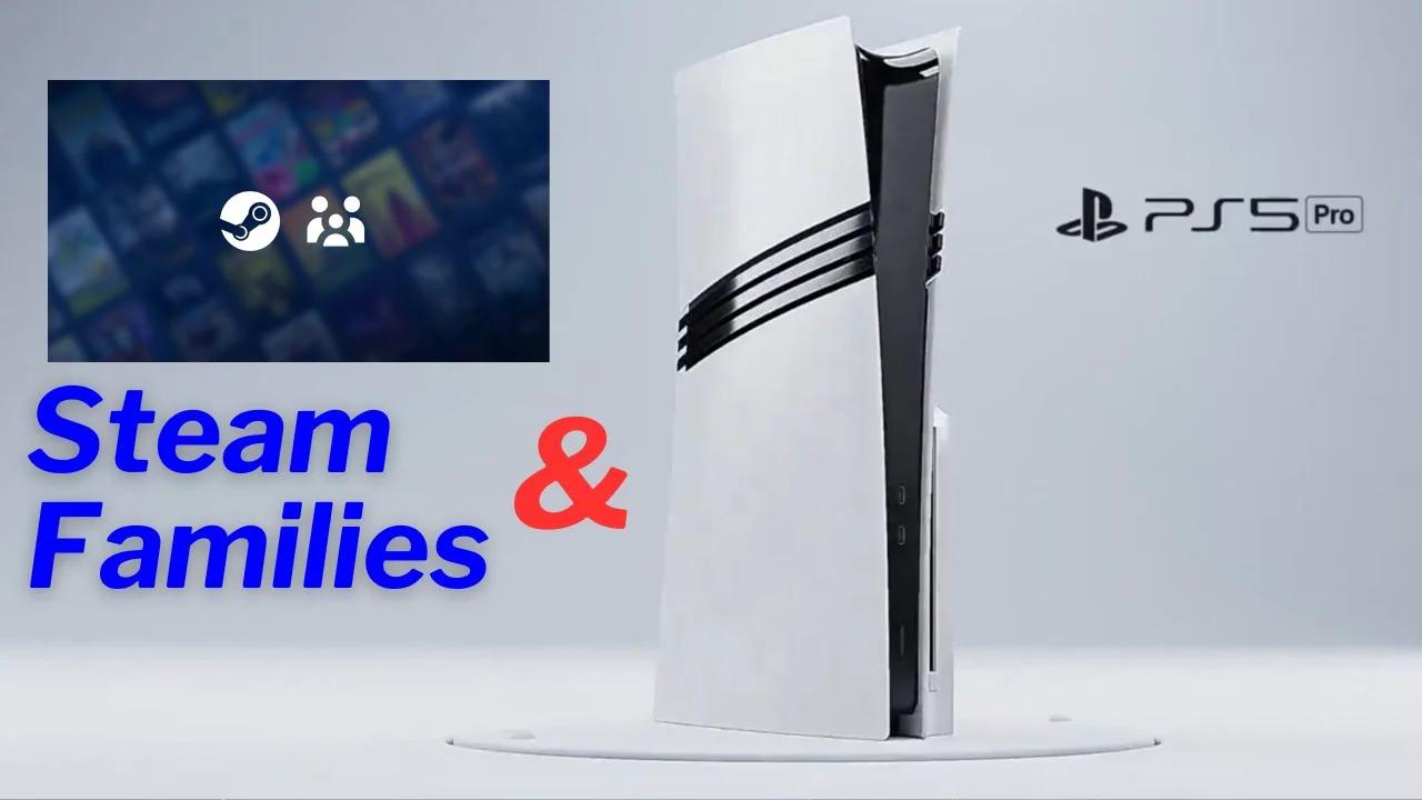 Steam Families & The PS5 Pro Reveal