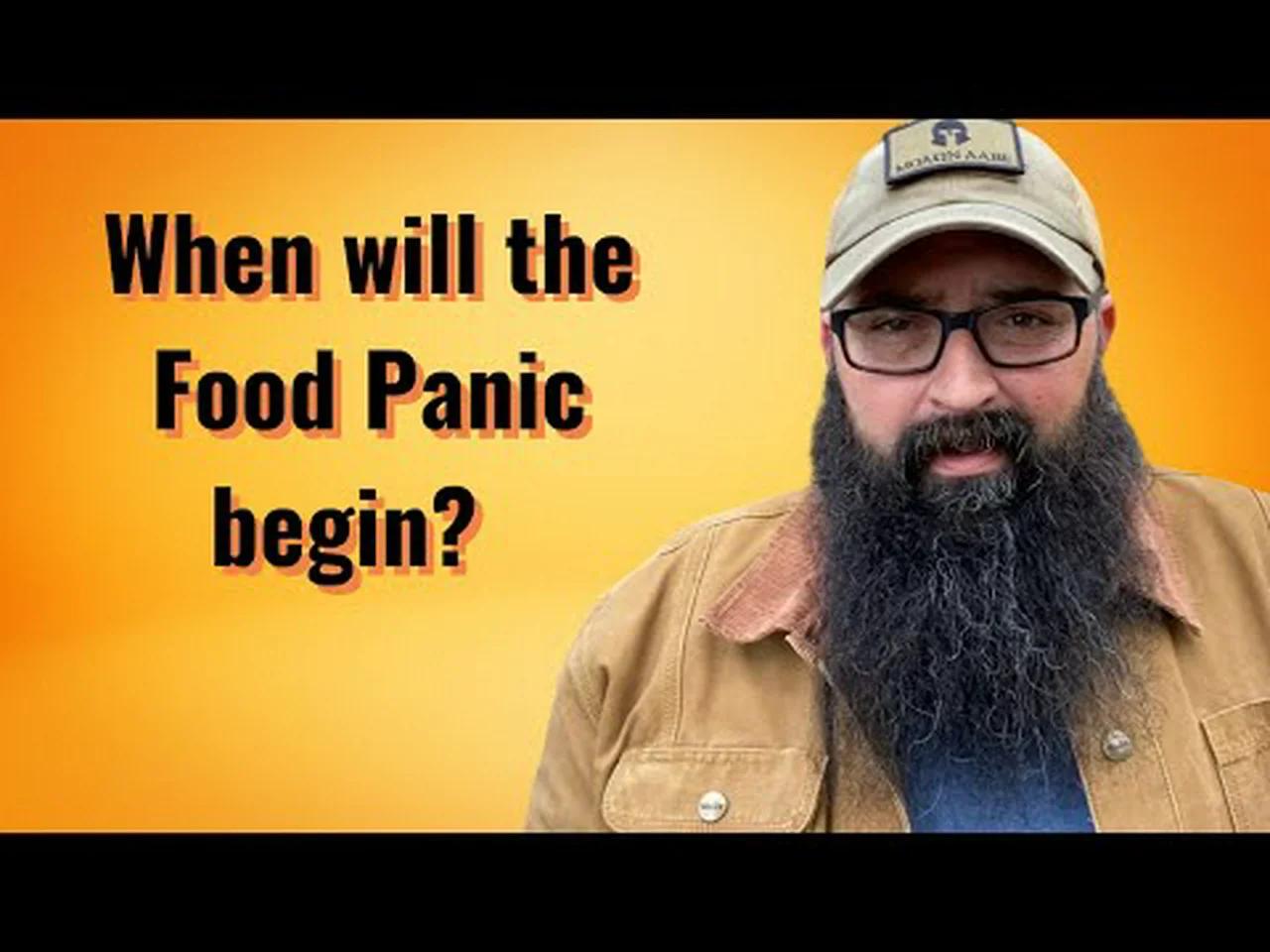 When will the food Panic begin?