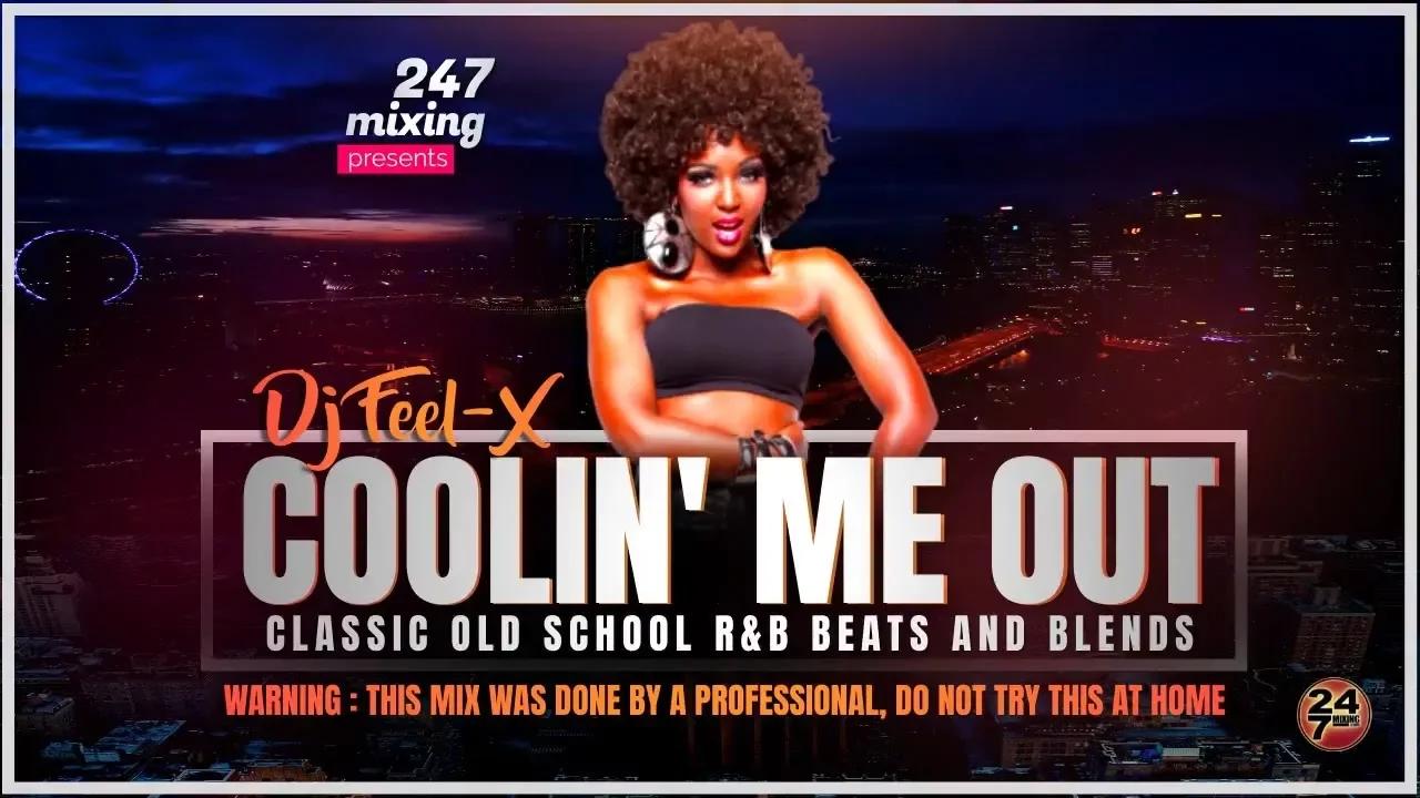 Dj Feel X - Coolin Me Out: A Classic Old School R&B Journey Blend Mix