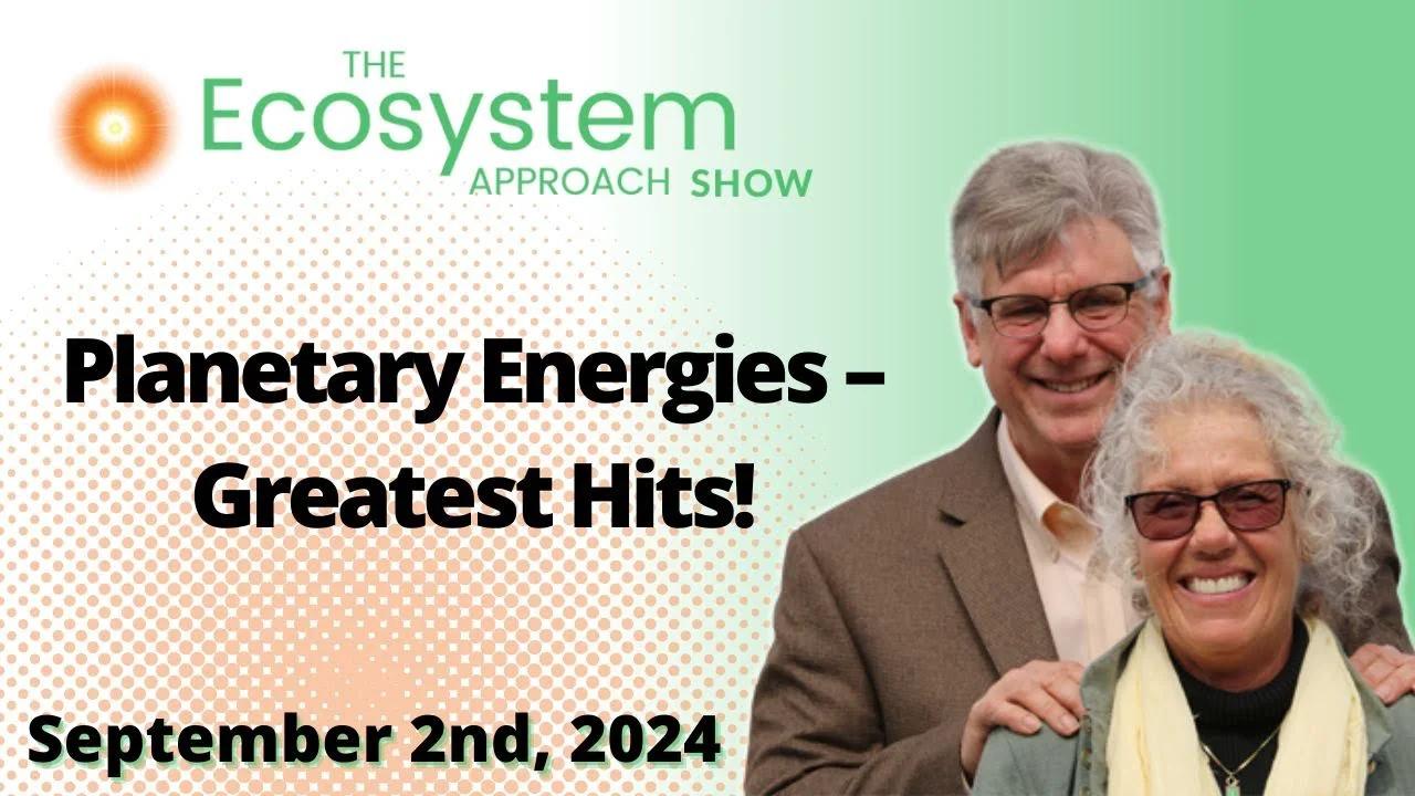 Planetary Energies – Greatest Hits! | The Ecosystem Approach™ Show with ...