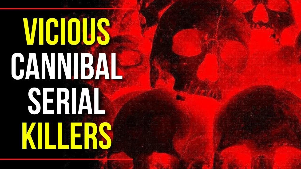 The 8 Most Twisted CANNIBAL Serial Killers Of All Time