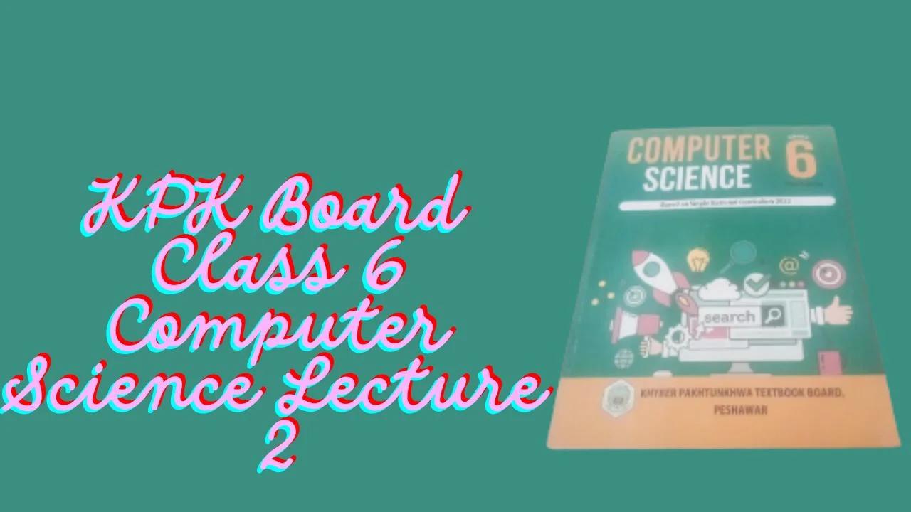 KPK Board Class 6 Computer Science Lecture 2