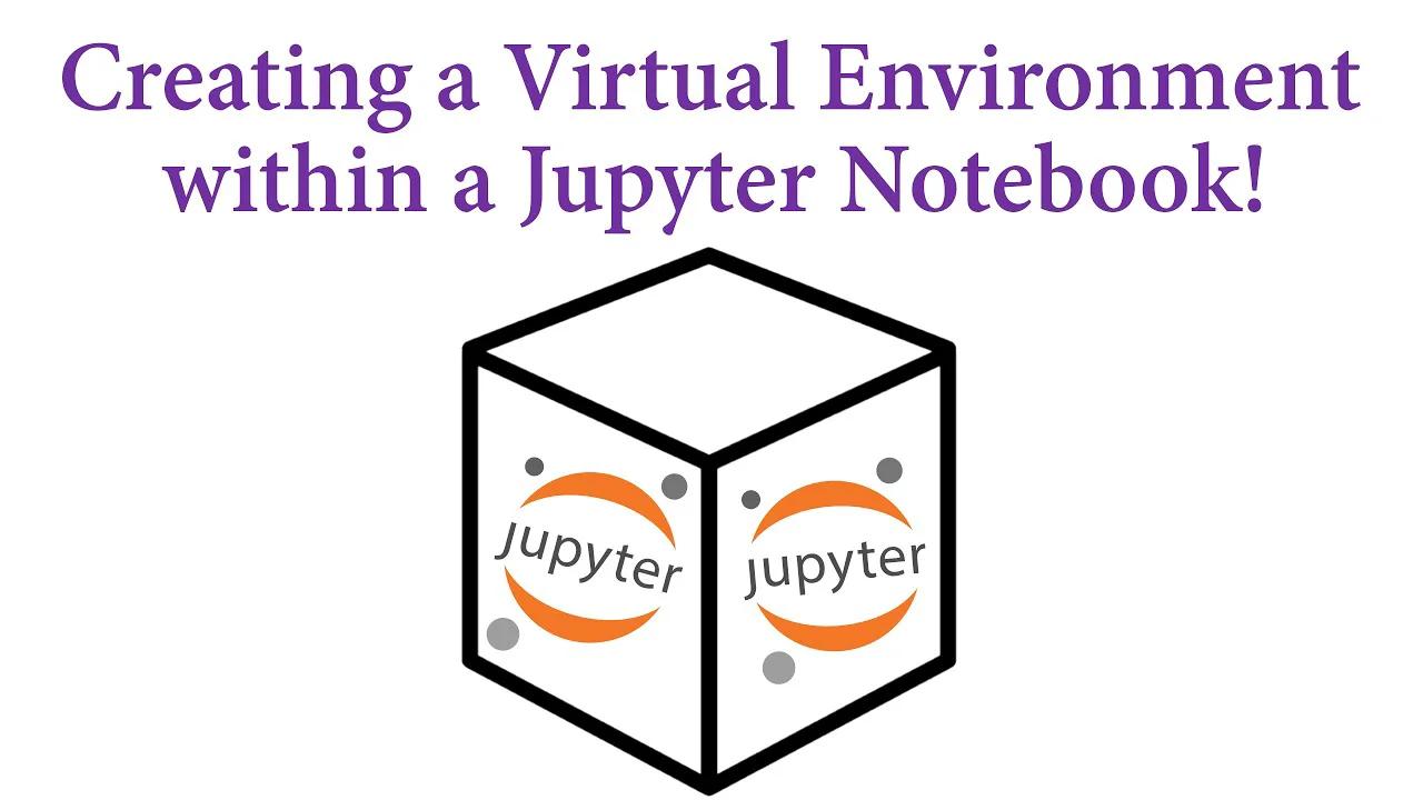 Creating a Virtual Environment within a Jupyter Notebook!