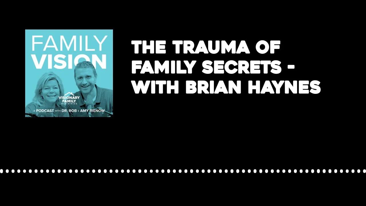 The Trauma of Family Secrets - with Brian Haynes