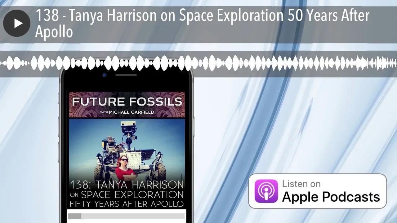 138 - Tanya Harrison on Space Exploration 50 Years After Apollo