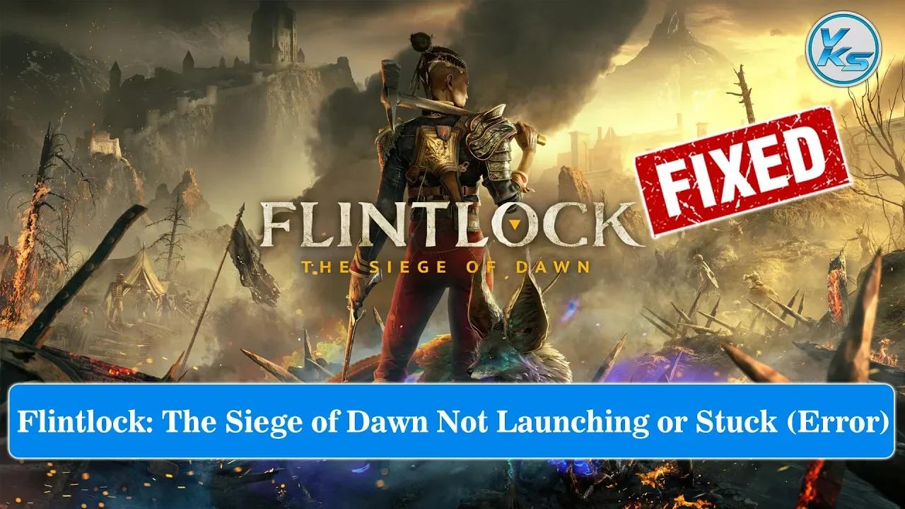 Fix Flintlock: The Siege of Dawn Launching Failed, Black Screen, Not Starting, Stuck & Running