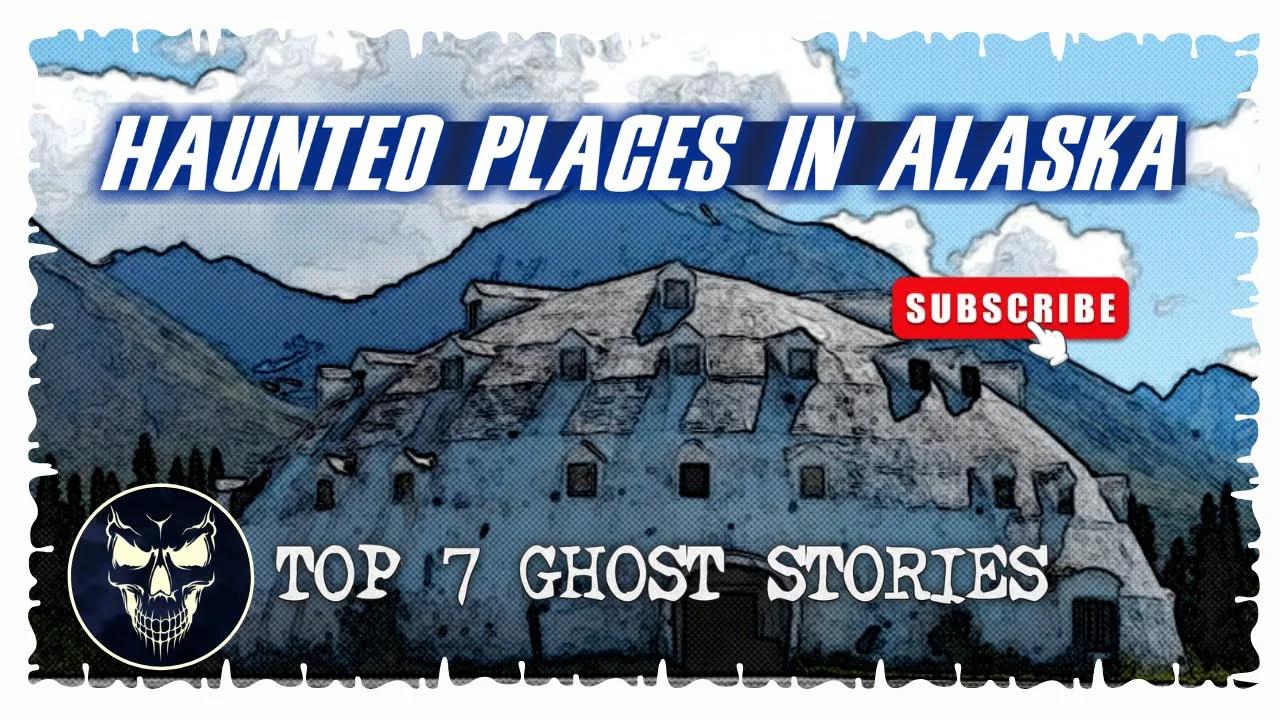 Top 7 Ghost Stories: Really Haunted Places in Alaska | Episode 50